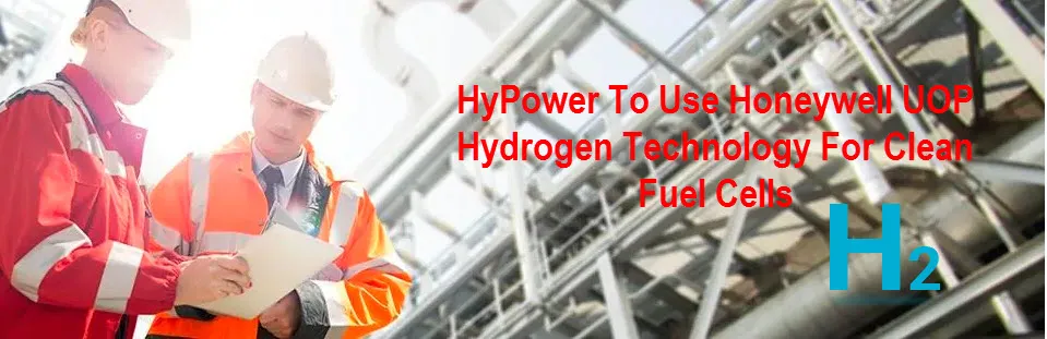 HyPower To Use Honeywell UOP Hydrogen Technology For Clean Fuel Cells